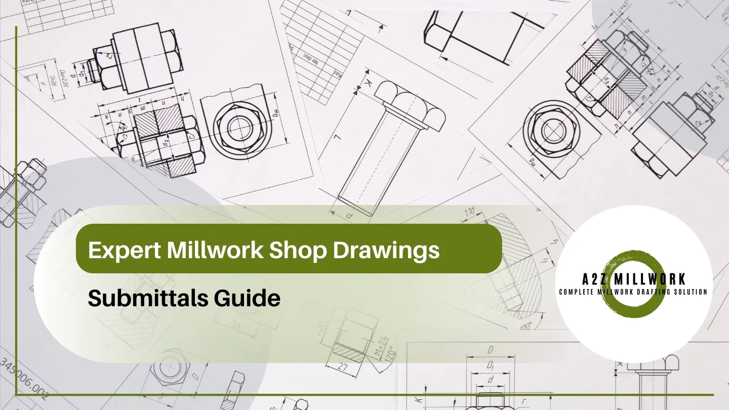 Expert Millwork Shop Drawings Submittals Guide | A2Z Millwork Design LLC