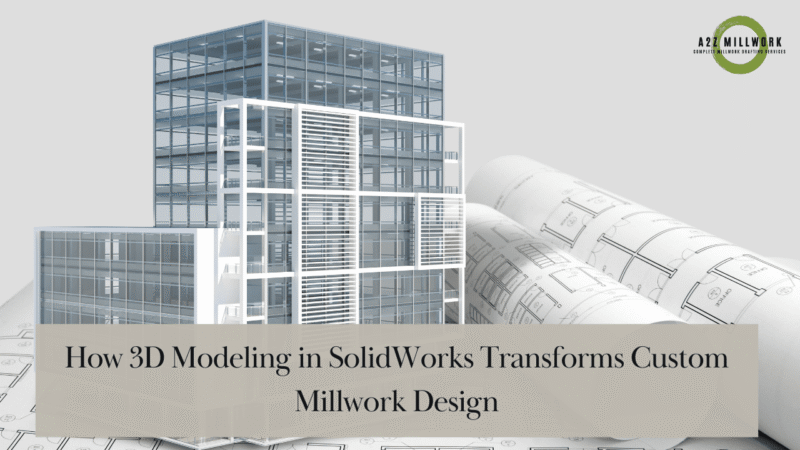How 3D Modeling in SolidWorks Transform Custom Millwork Design