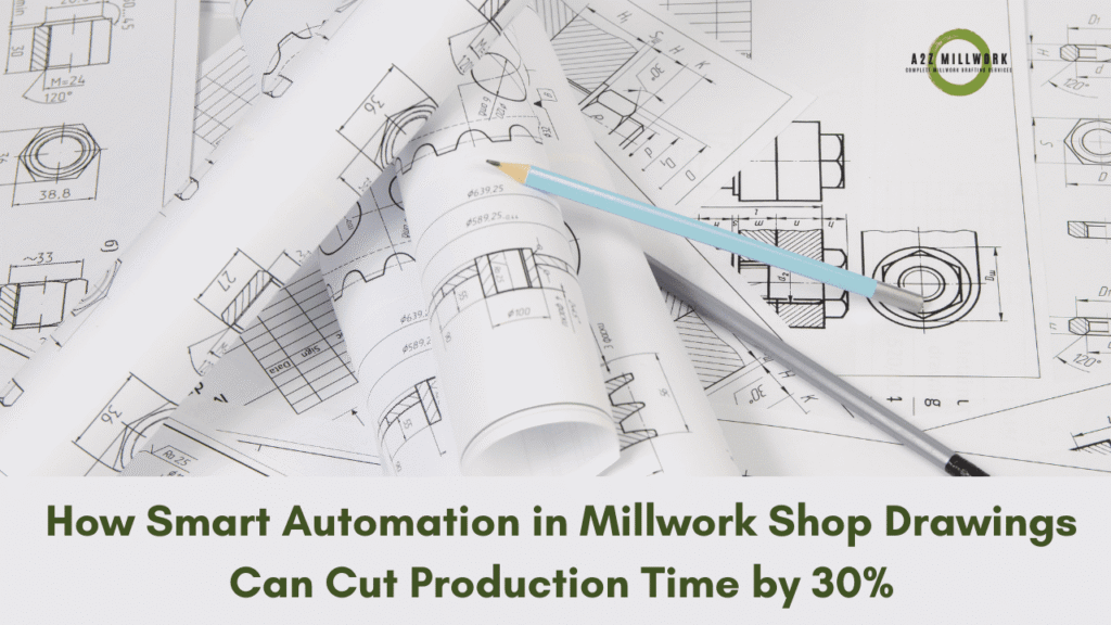 How Smart Automation in Millwork Shop Drawings Can Cut Production Time ...